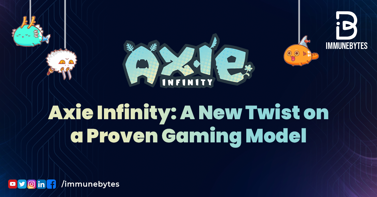 Axie Infinity: A New Twist on a Proven Gaming Model - ImmuneBytes