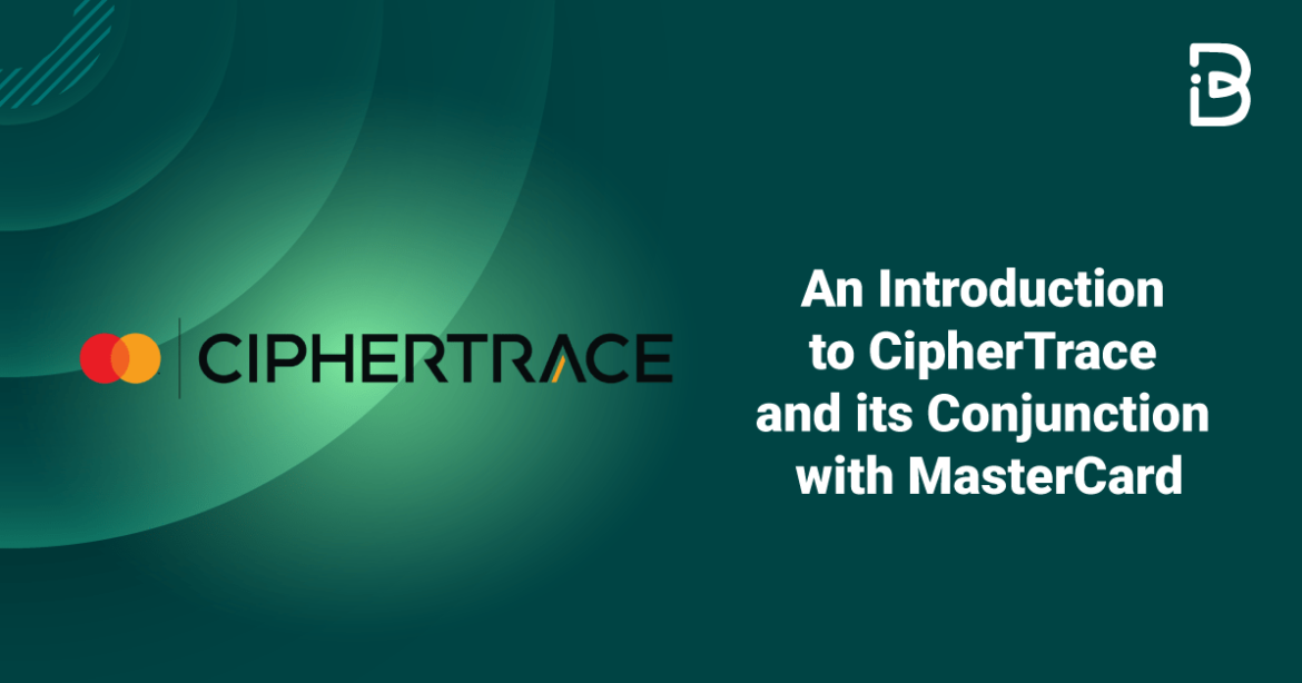 An Introduction to CipherTrace and its Conjunction with MasterCard ...