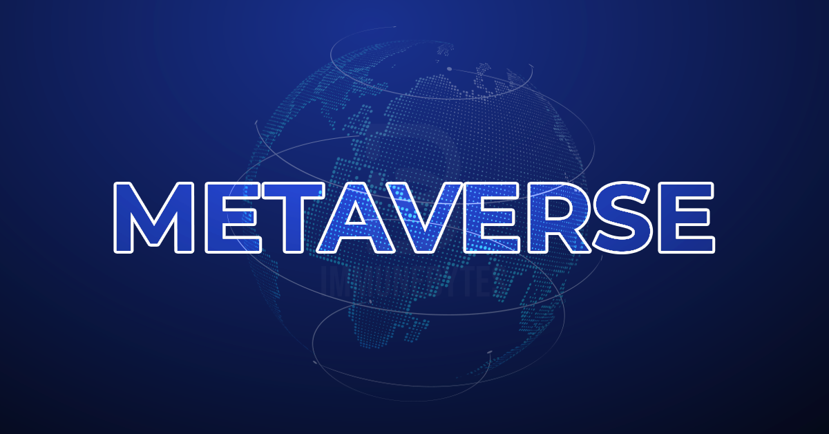 A Deep Dive into the Metaverse: the Next Big Phenomenon - ImmuneBytes