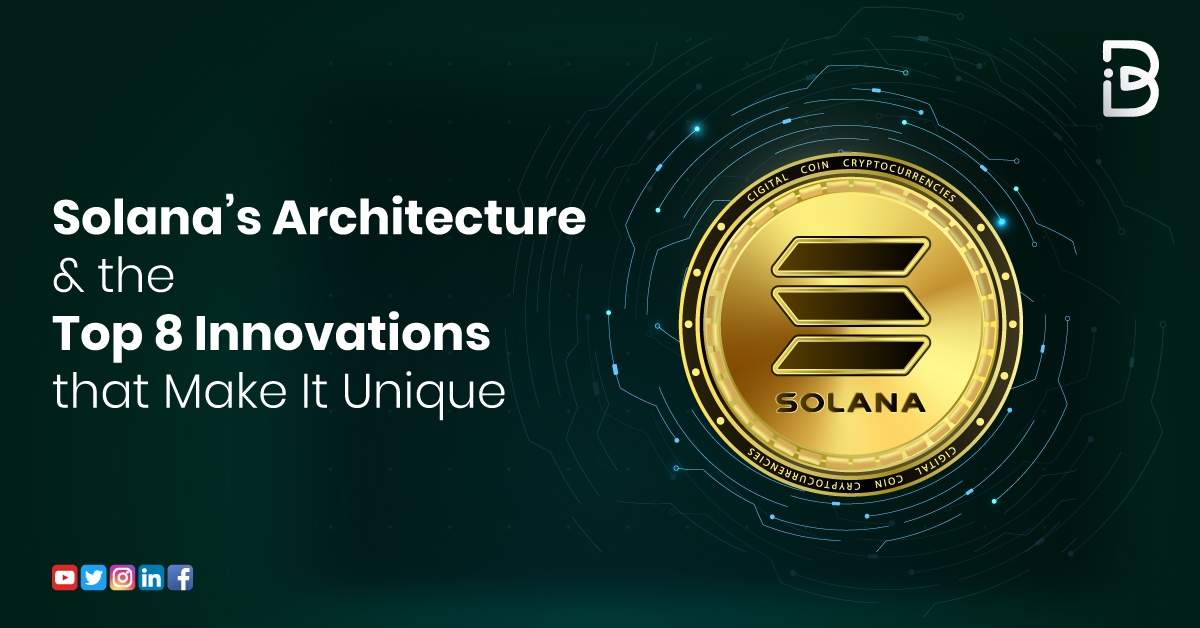 Solana’s Architecture & the Top 8 Innovations that Make It Unique