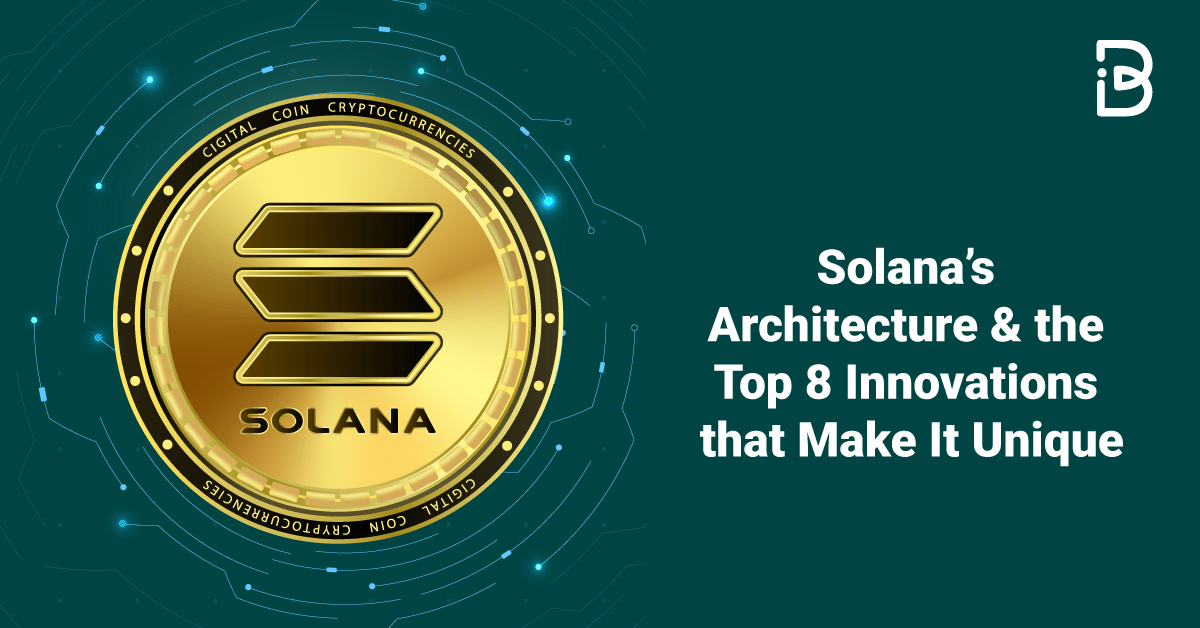 Solana’s Architecture & the Top 8 Innovations that Make It Unique ...