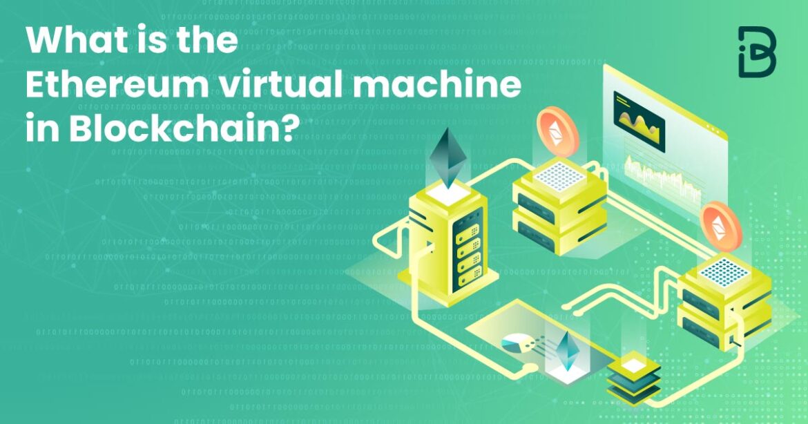 Ethereum Virtual Machine in Blockchain? What is it? - ImmuneBytes