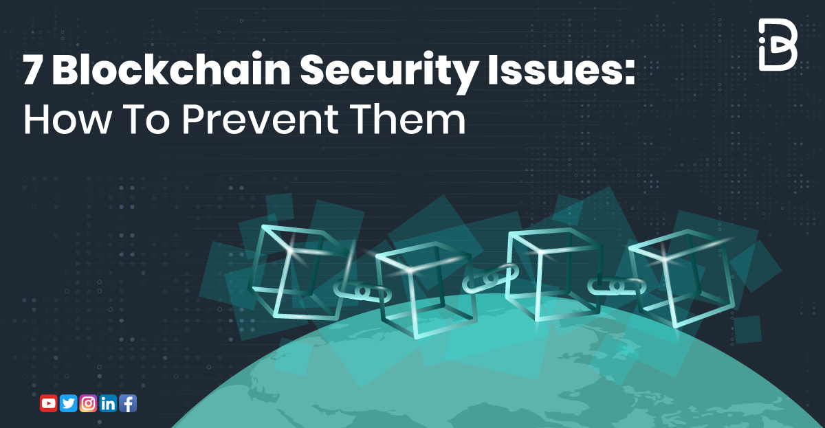 Top 7 Blockchain Security Issues: How To Stop Them?