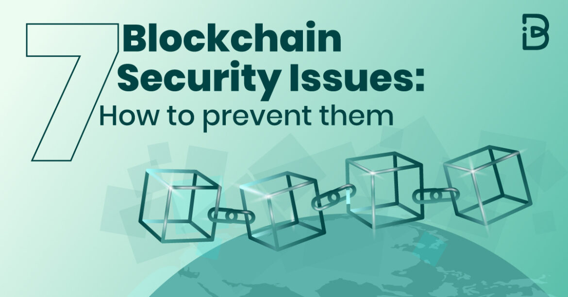 Top 7 Blockchain Security Issues: How To Stop Them?