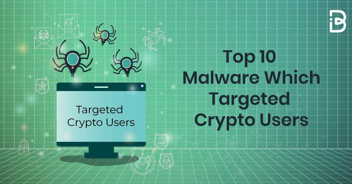 Top 10 Malware Which Targeted Crypto Users - ImmuneBytes