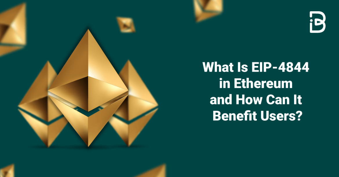 What Is EIP-4844 in Ethereum and How Can It Benefit Users? – ImmuneBytes