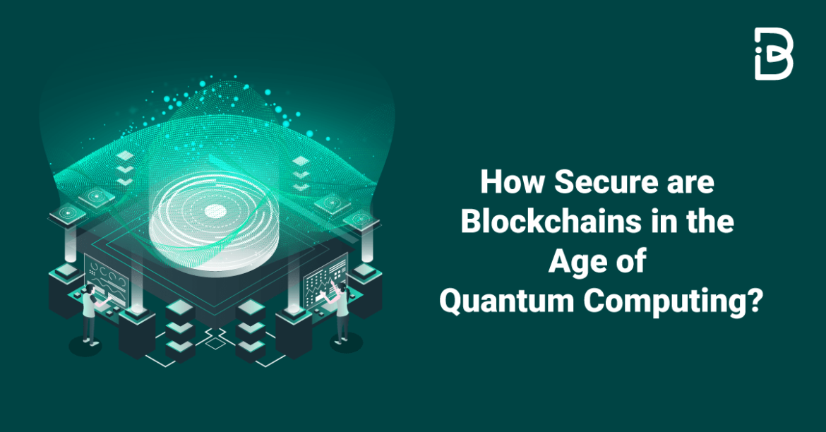 How Secure are Blockchains in the Age of Quantum Computing? – ImmuneBytes
