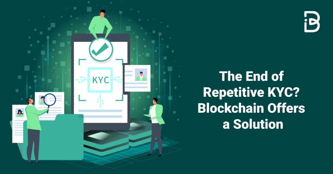 The End of Repetitive KYC? Blockchain Offers a Solution – ImmuneBytes