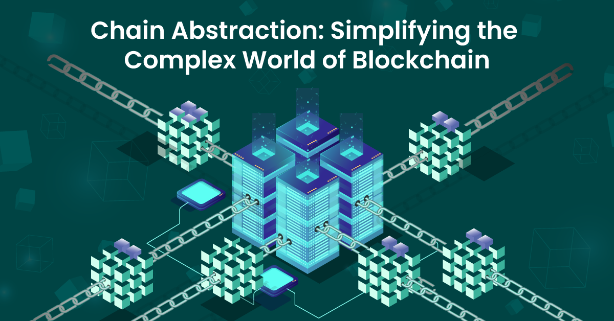 Chain Abstraction: Simplifying the Complex World of Blockchain ...